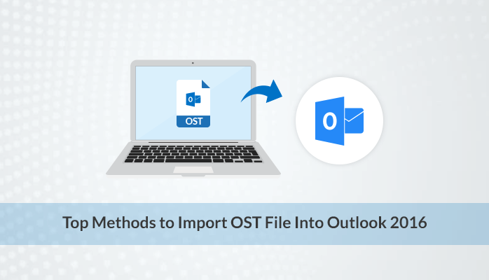 Top Methods to Import OST File Into Outlook 2016 - Mozbot.co.uk