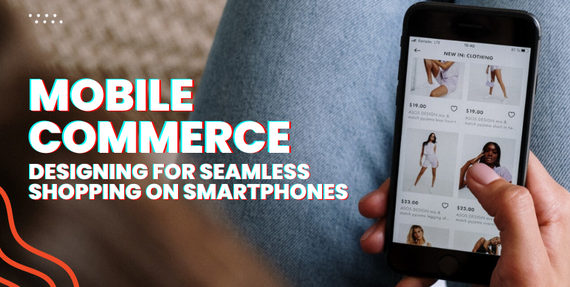 Mobile Commerce: Designing for Seamless Shopping on Smartphones - Mozbot