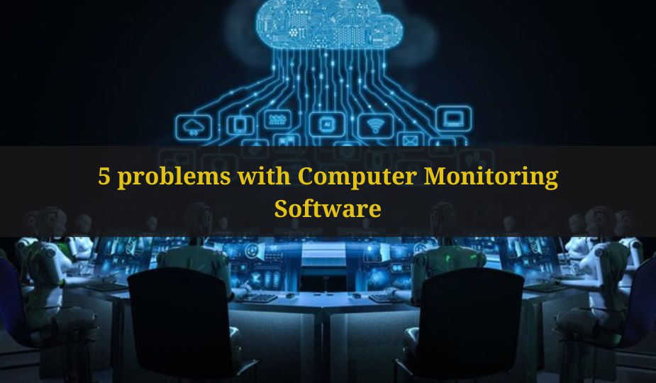 5 problems with Computer Monitoring Software - Mozbot.co.uk